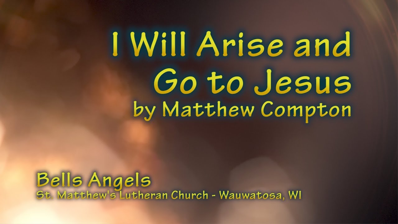 I Will Arise and Go to Jesus - Arr. Matthew Compton - YouTube
