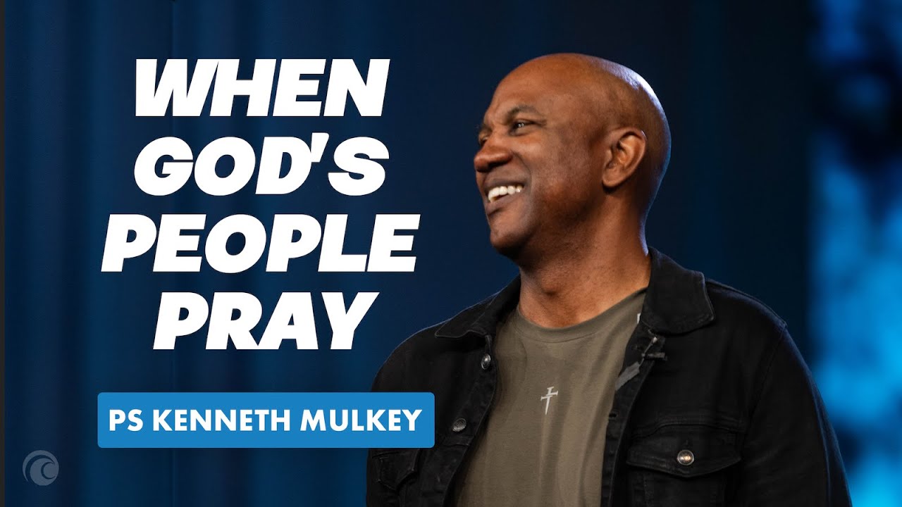 When God's People Pray | Kenneth Mulkey | Cottonwood Church - YouTube
