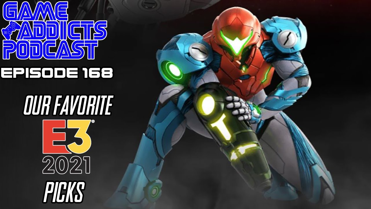 Game Addicts Podcast - Episode 168: Our Favorite e3 2021 Picks - YouTube