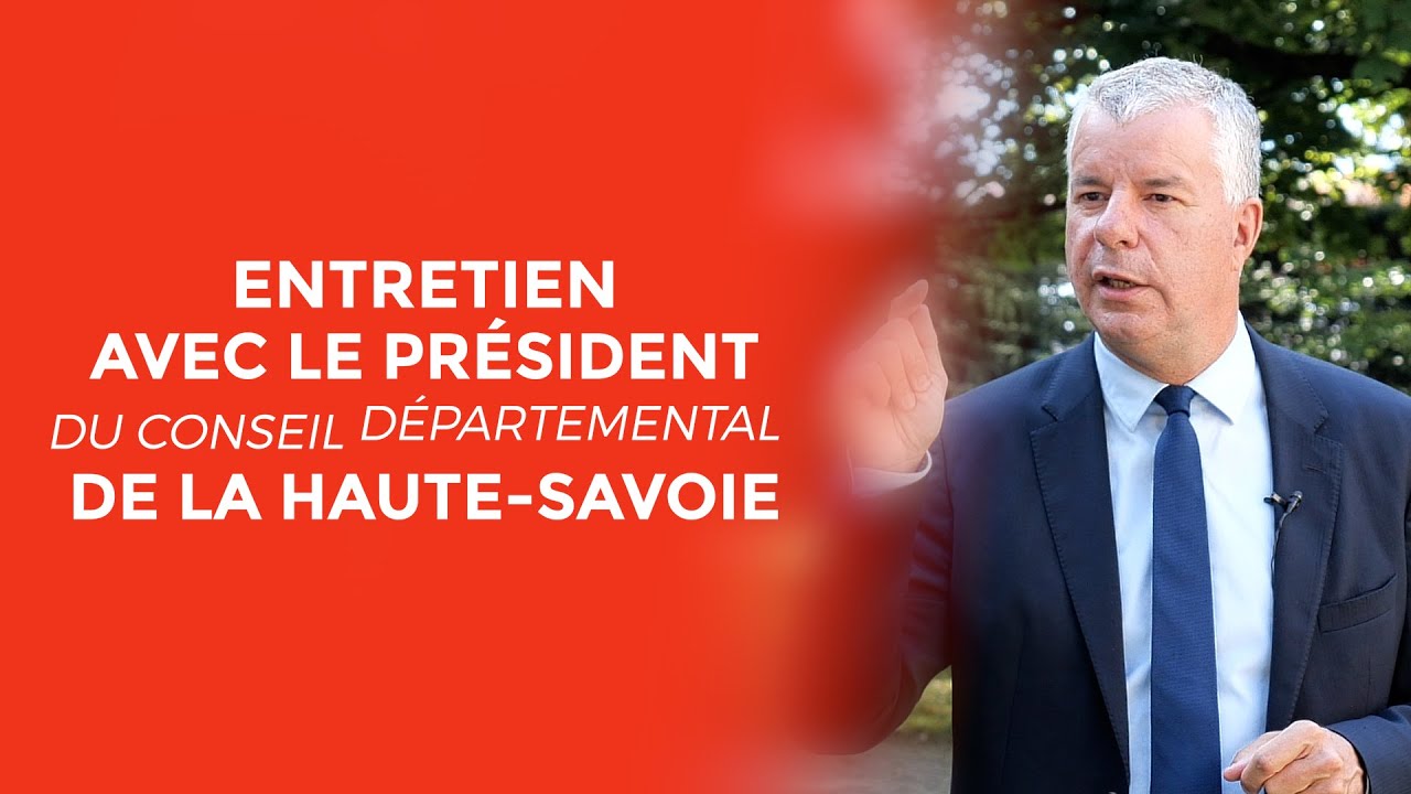 Entretien avec le président du conseil départemental de la Haute-Savoie ...