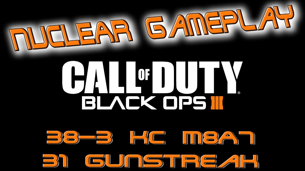 Bo3 NUCLEAR 38-3 kc 31 gunstreak M8 and nomad 1080p - YouTube