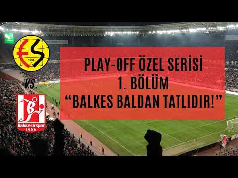 PLAY-OFF ÖZEL SERİSİ I 1.BÖLÜM I ESKİŞEHİRSPOR'UMUZ - BALIKESİRSPOR MAÇI I \