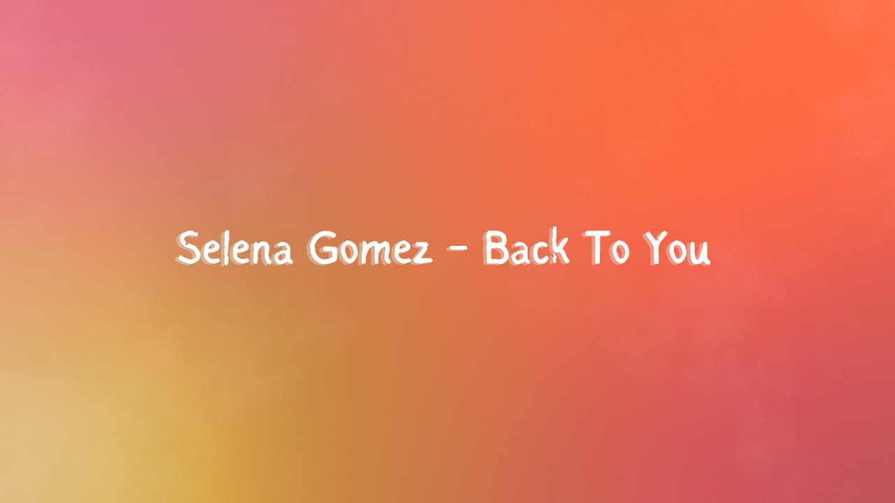 Selena Gomez - Back To You (Lyrics) - YouTube