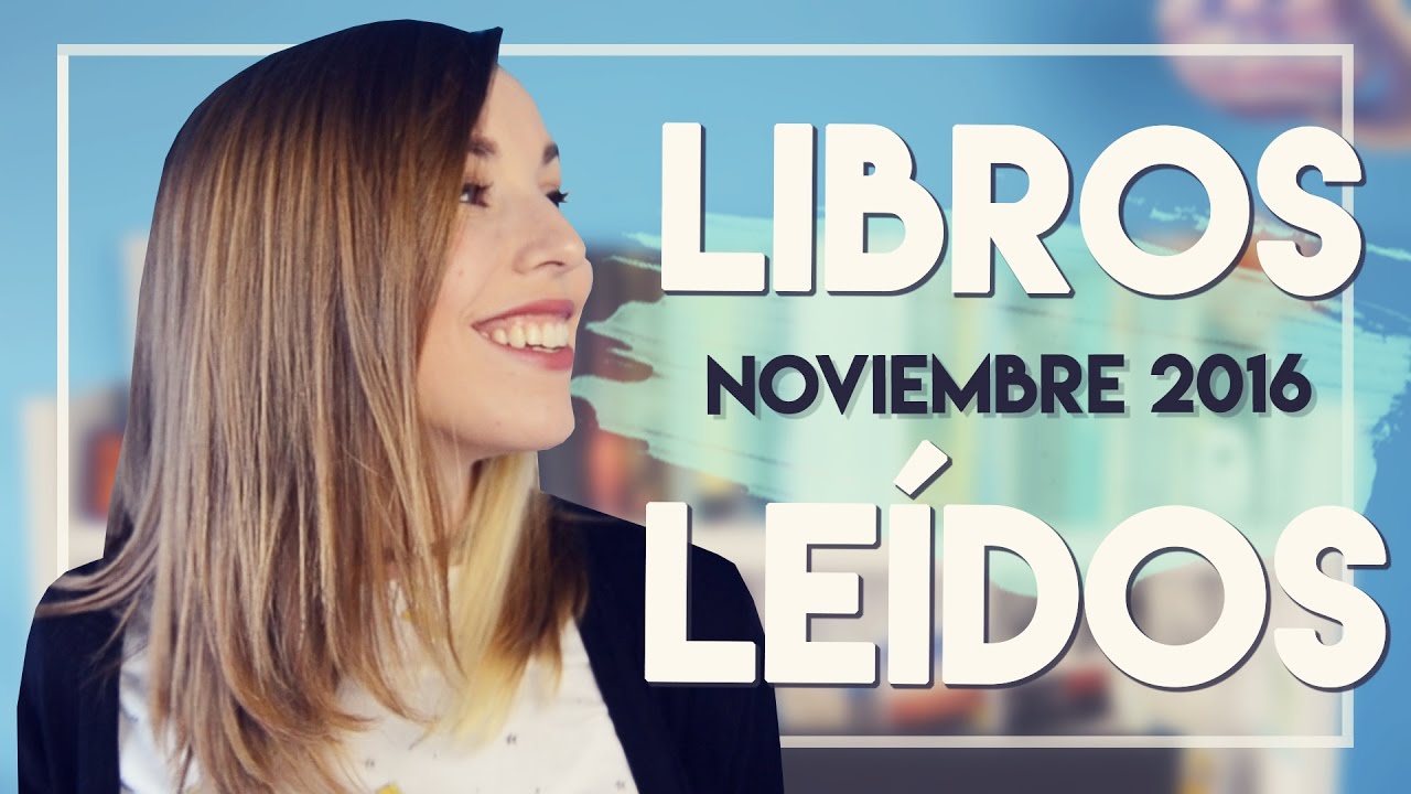LIBROS LEÍDOS | Wrap up noviembre 2016 - YouTube