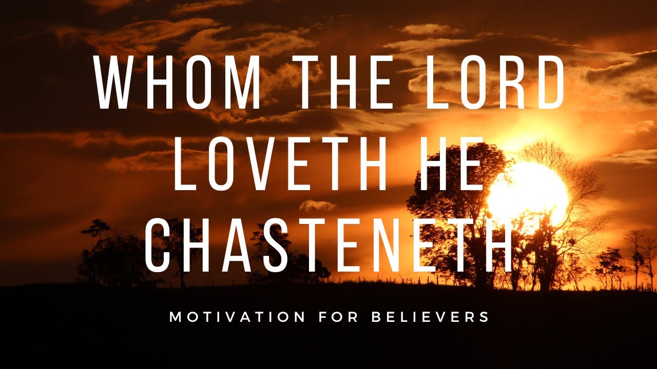 For whom the Lord loveth he chasteneth - YouTube