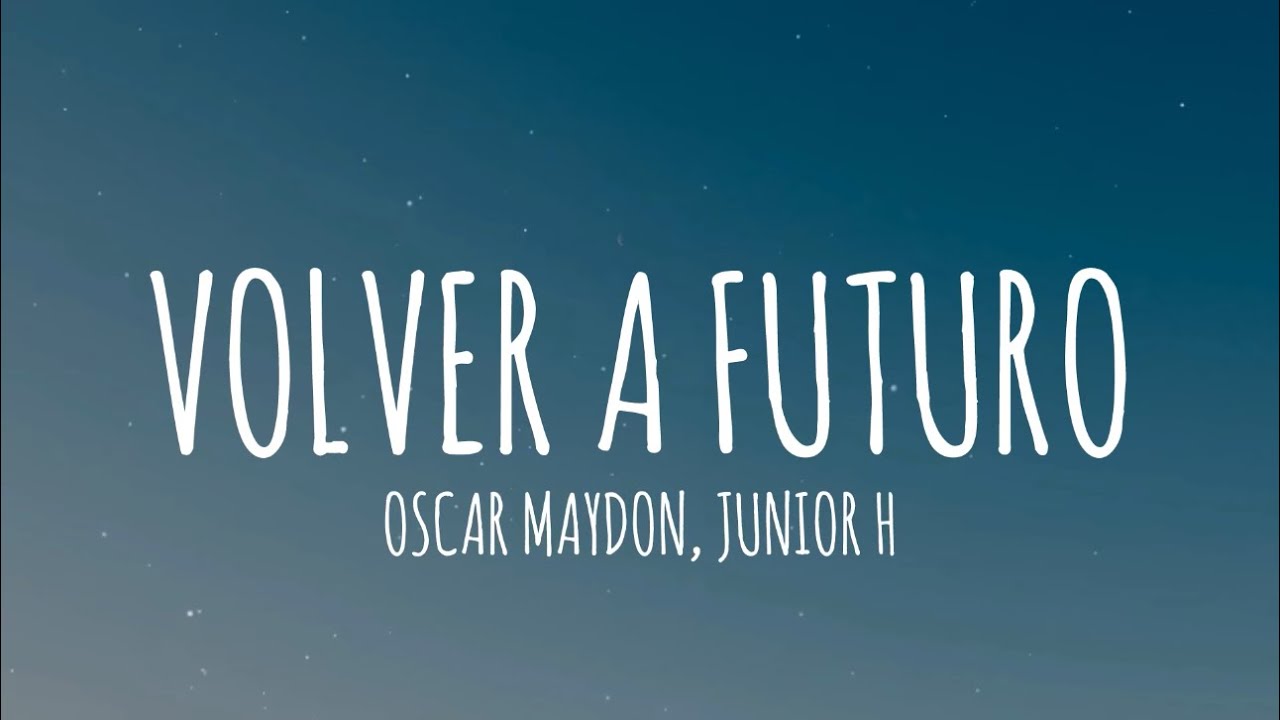 Oscar Maydon x Junior H - Volver Al Futuro [Letra/Lyrics] - YouTube