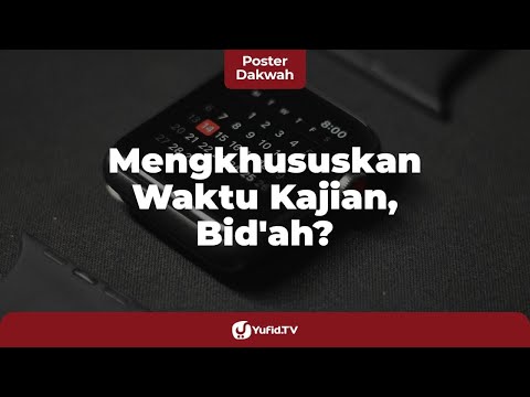Mengkhususkan Waktu untuk Kajian Termasuk Bidah? - Poster Dakwah Yufid TV