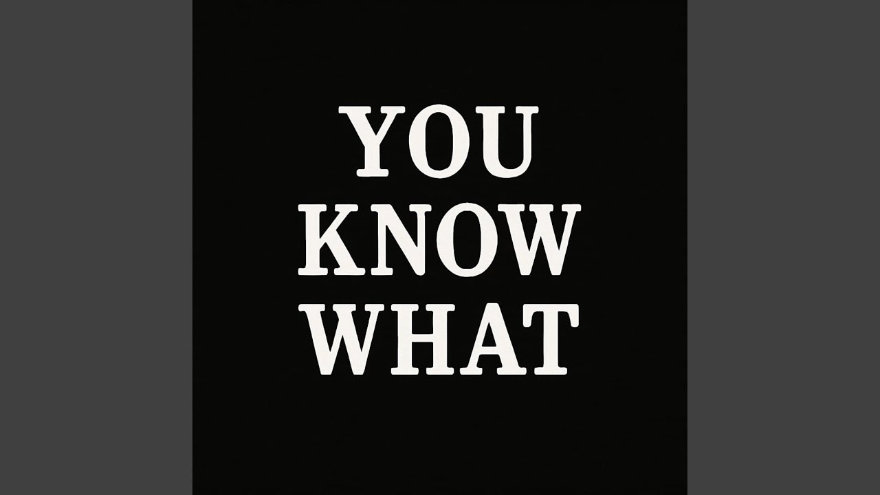 You Know What - YouTube