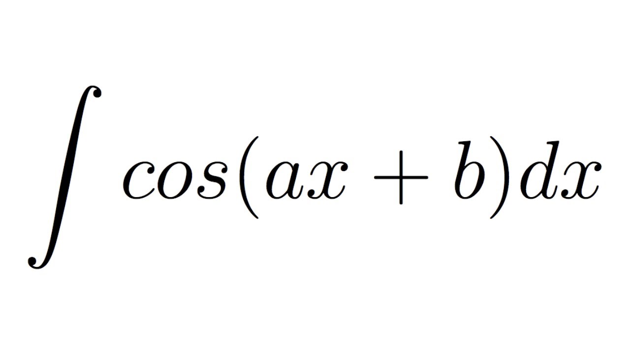 Integral Of Cos ax b substitution YouTube