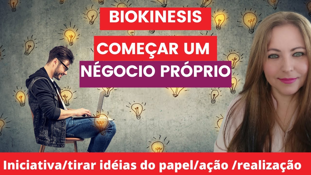 BIOKINESIS PARA TER INICIATIVA PARA EMPREENDER , ABRIR UM NÉGOCIO ...