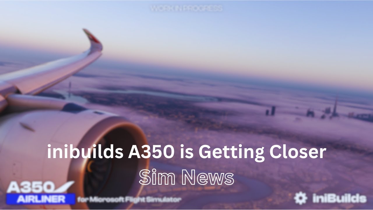 inibuilds A350 is getting Closer to Release | Update News - YouTube