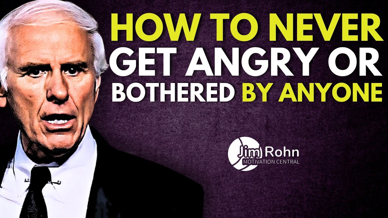 How To Never Get Angry Or Bothered By Anyone | Jim Rohn Motivation ...