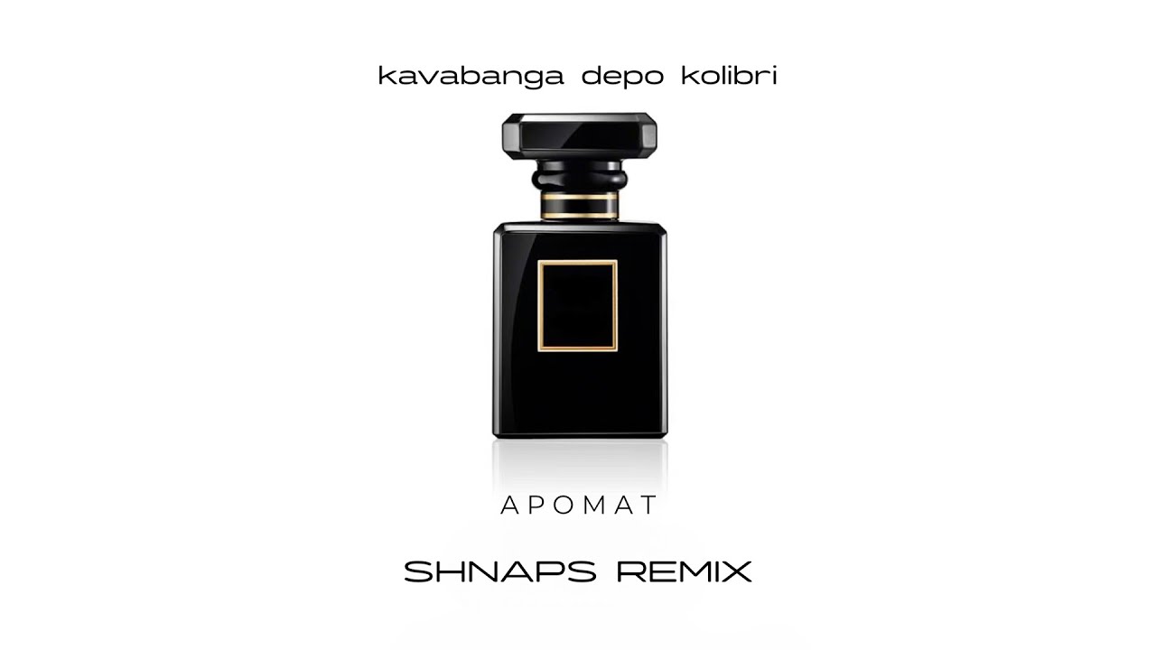 Kavabanga Depo Kolibri - Аромат (Shnaps Remix) - YouTube