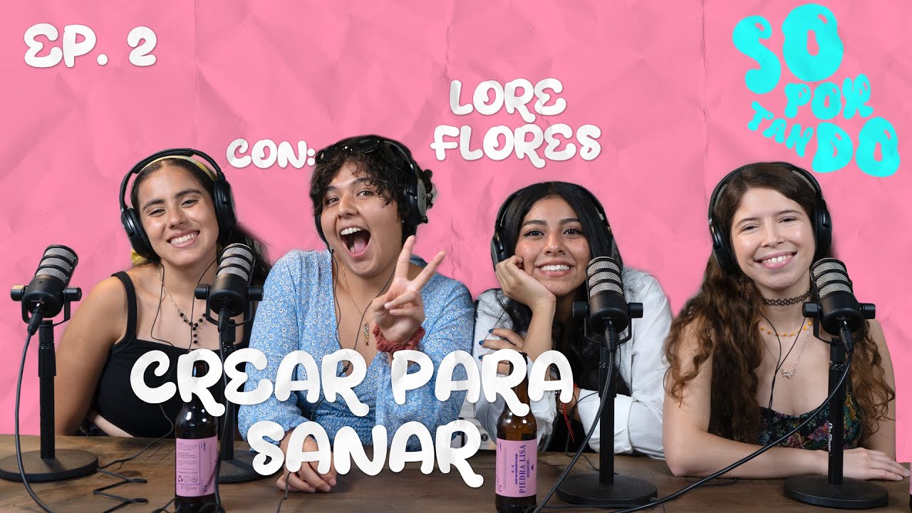 Soportando Podcast Ep 2: Crear para sanar con Lore Flores - YouTube