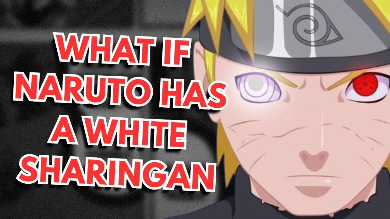 What If Naruto Has A White Sharingan - YouTube