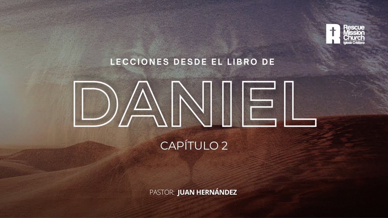 Lecciones desde el libro de Daniel | Capítulo 2 | Pastor Juan Hernández ...