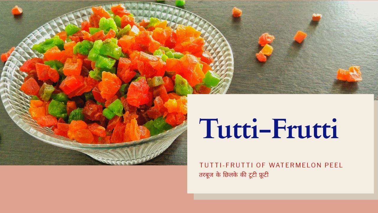Home made Tutti-Frutti Recipe |तरबूज के छिलके की टूटी फ्रूटी - YouTube