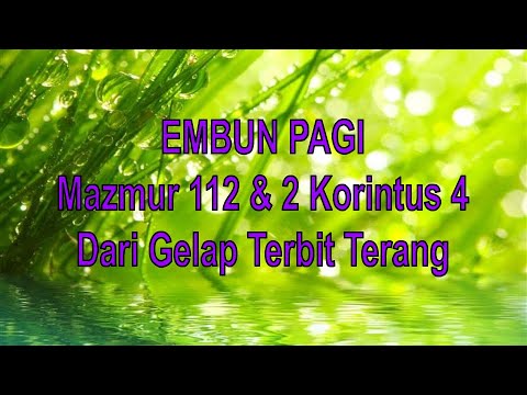 Embun Pagi: Mazmur 112 & 2 Korintus 4 - Dari Gelap Terbit Terang - YouTube