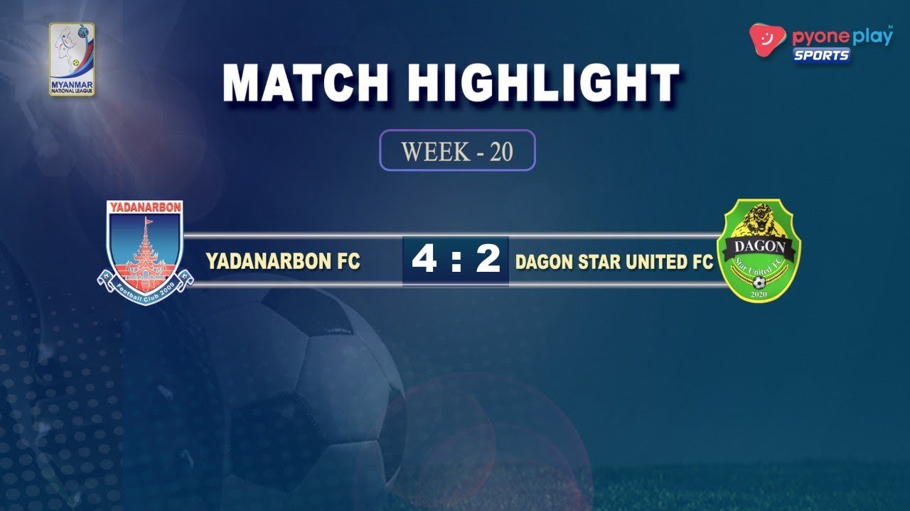 Yadanarbon FC VS Dagon Star United FC , Match Highlights Week-20 - YouTube