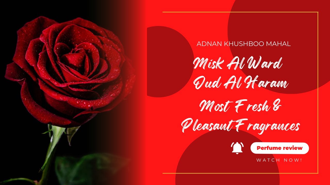 Most Fresh & Pleasant Fragrances | Misk Al Ward & Oud Al Haram ...