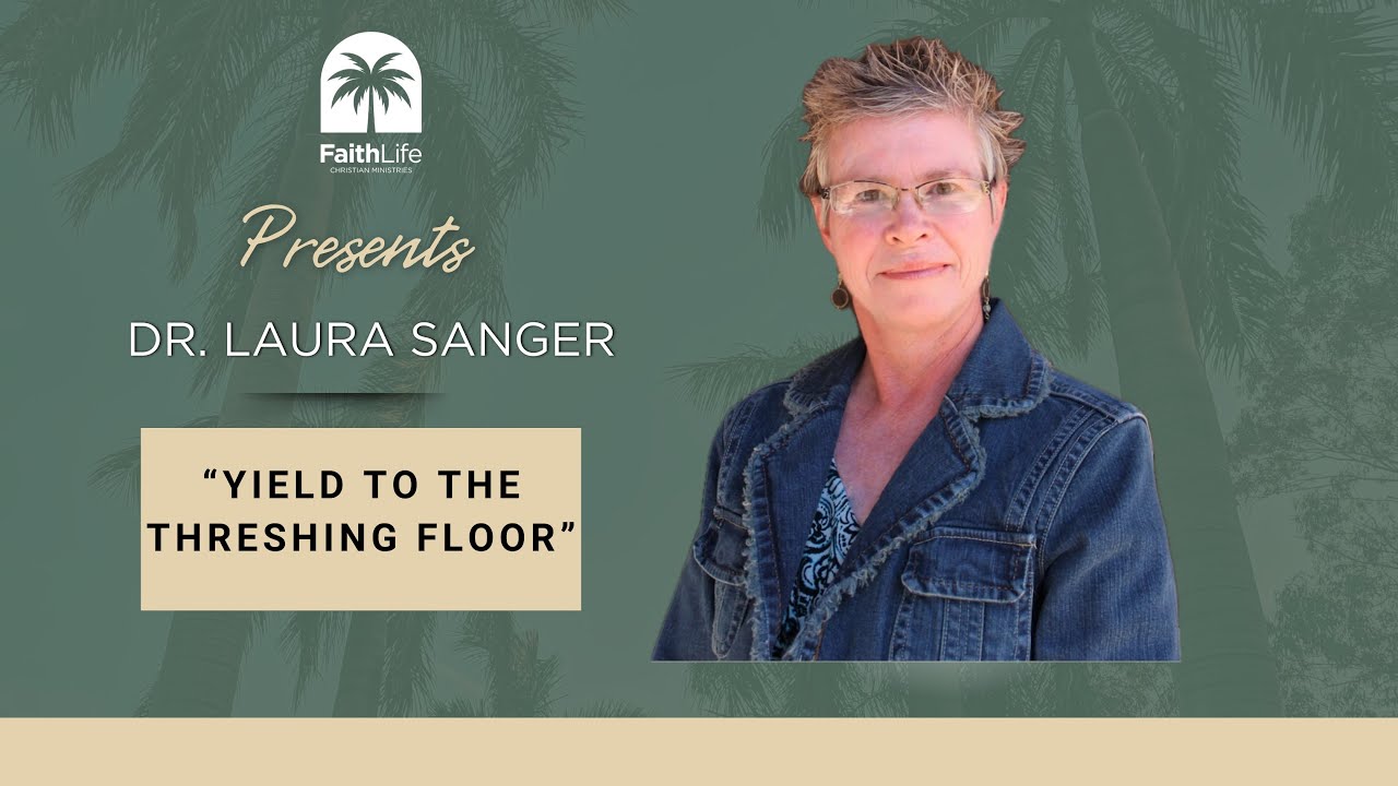 "Yield to the Threshing Floor" | Dr. Laura Sanger - YouTube