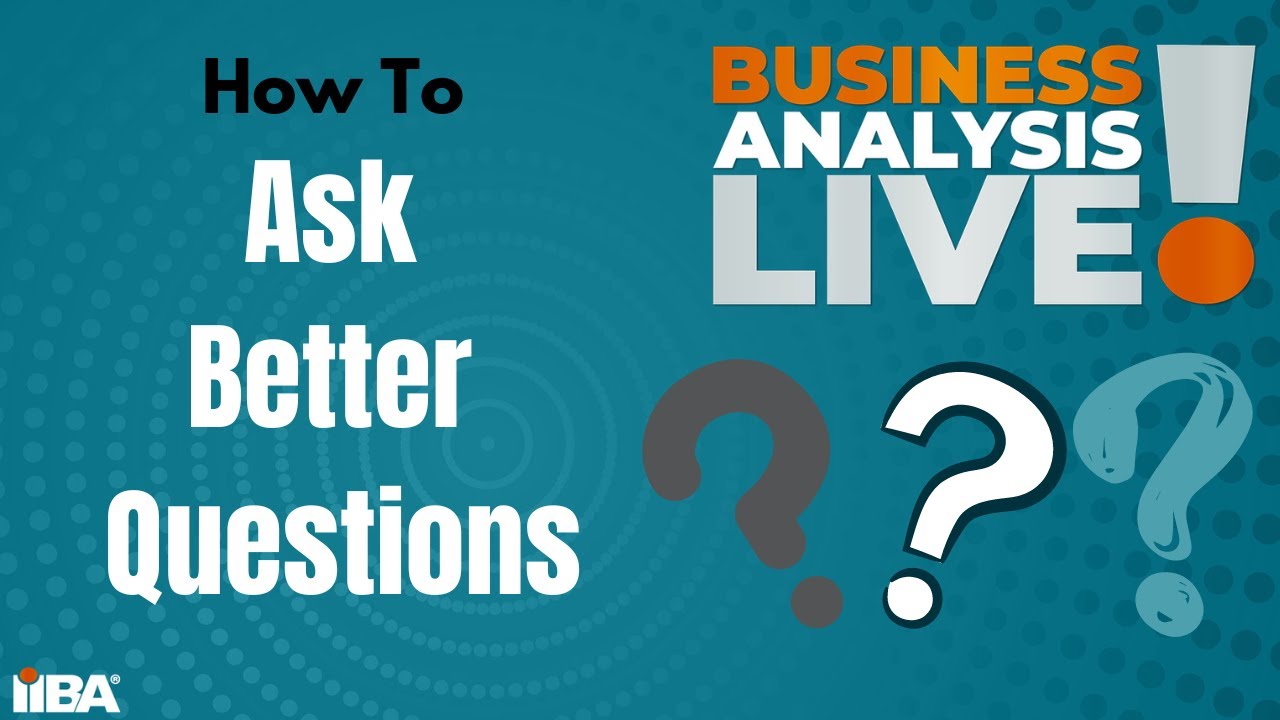 How to Ask Better Questions - Business Analysis Live! - YouTube