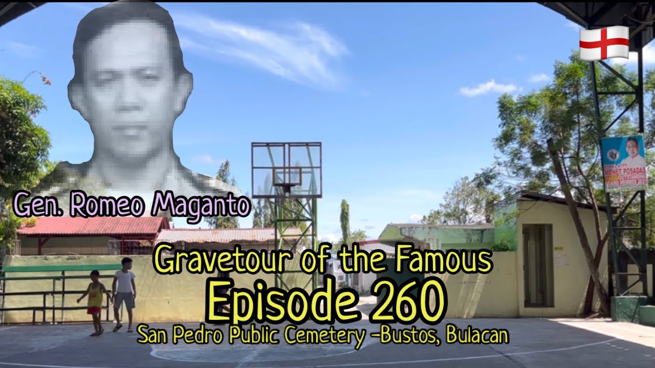 Gravetour of the Famous E260en | Gen. Romeo Maganto | Bustos Public ...