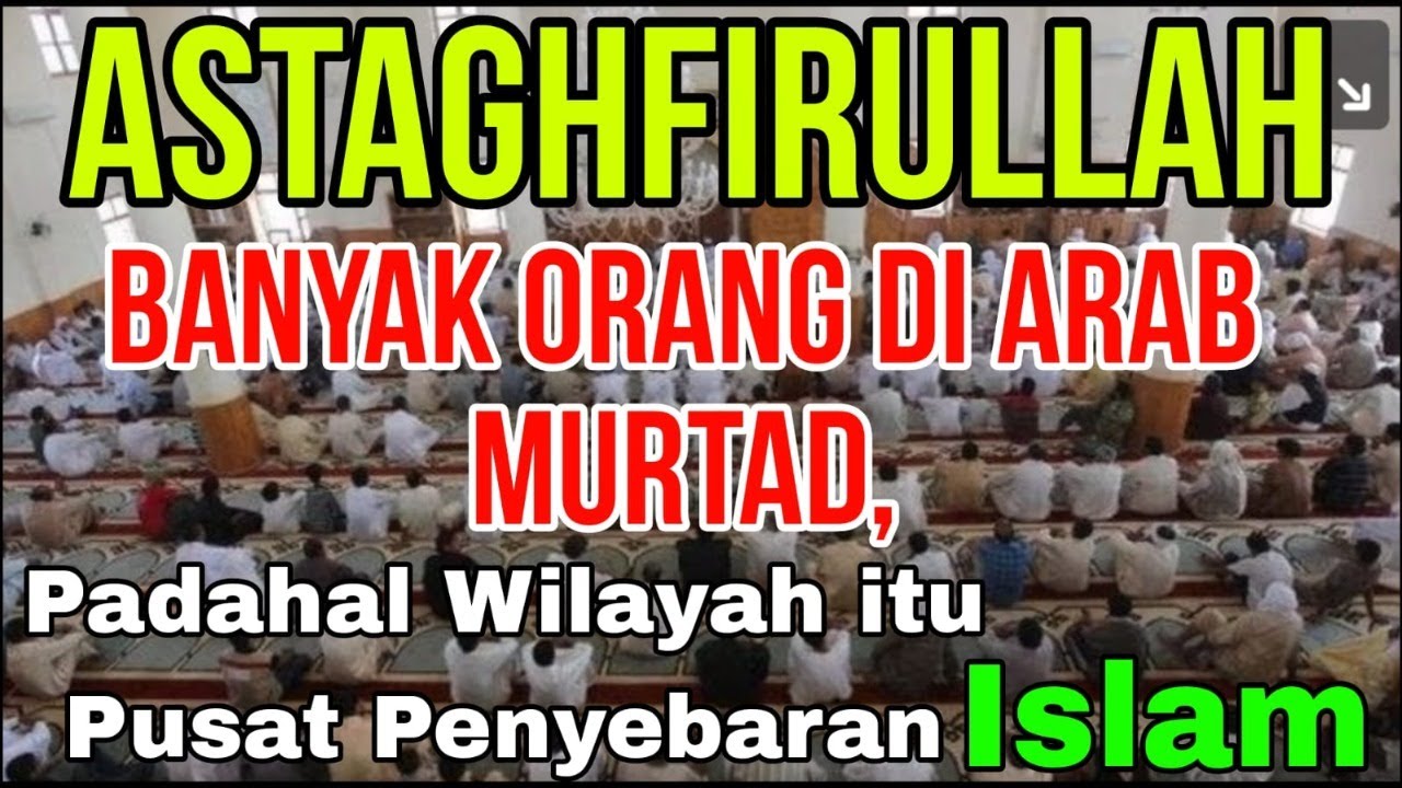 Astaqfirulah..! Banyak orang di Arab Murtad, Padahal wilayah itu Pusat ...
