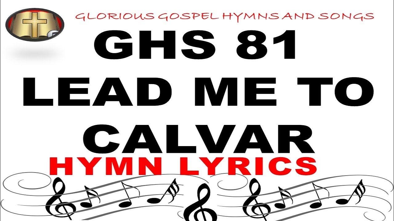 GHS 81 LEAD ME TO CALVARY: Guided by Grace to the Cross - YouTube