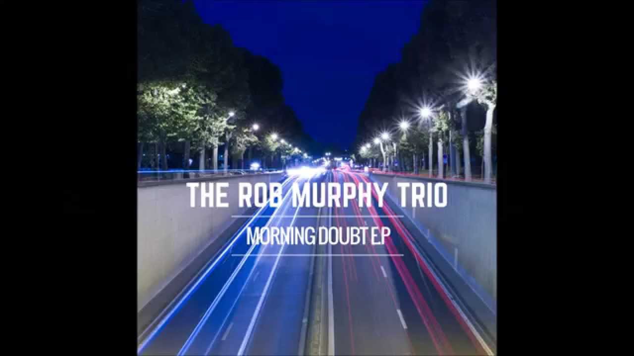 The Rob Murphy Trio - E P - Exclusive Preview - YouTube