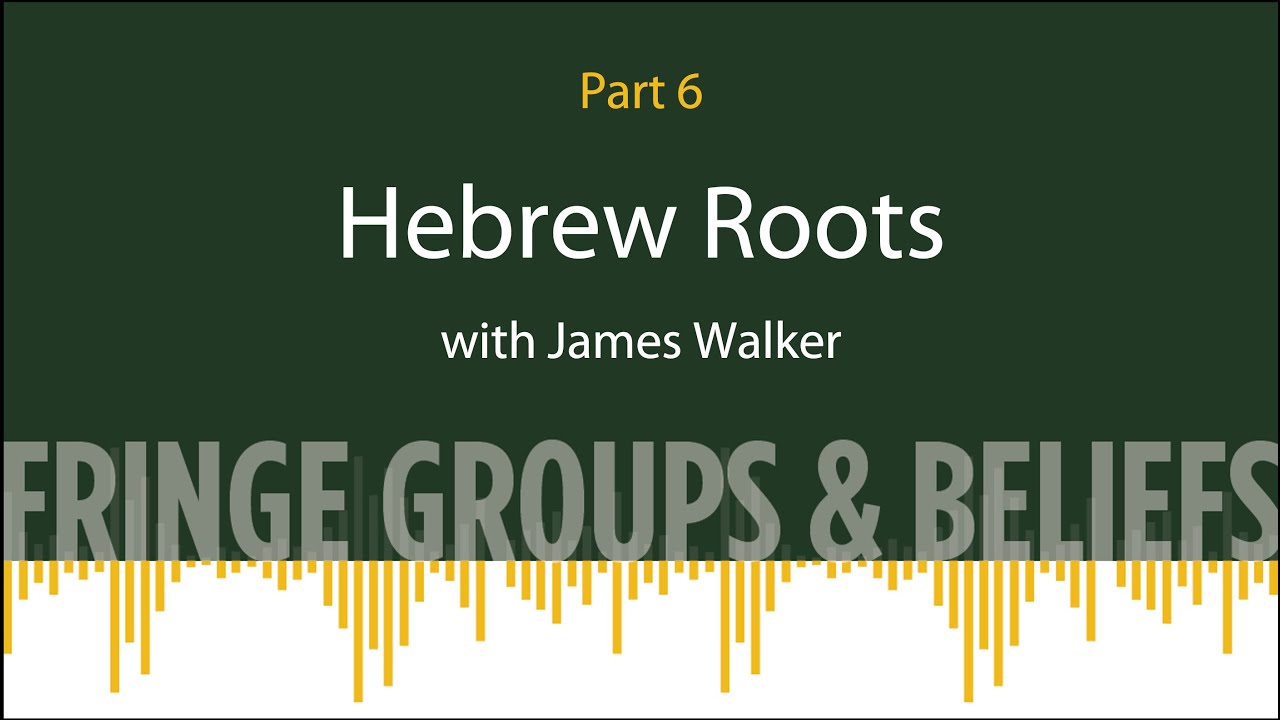 Fringe Groups & Beliefs, Episode 6: Hebrew Roots. With James Walker ...