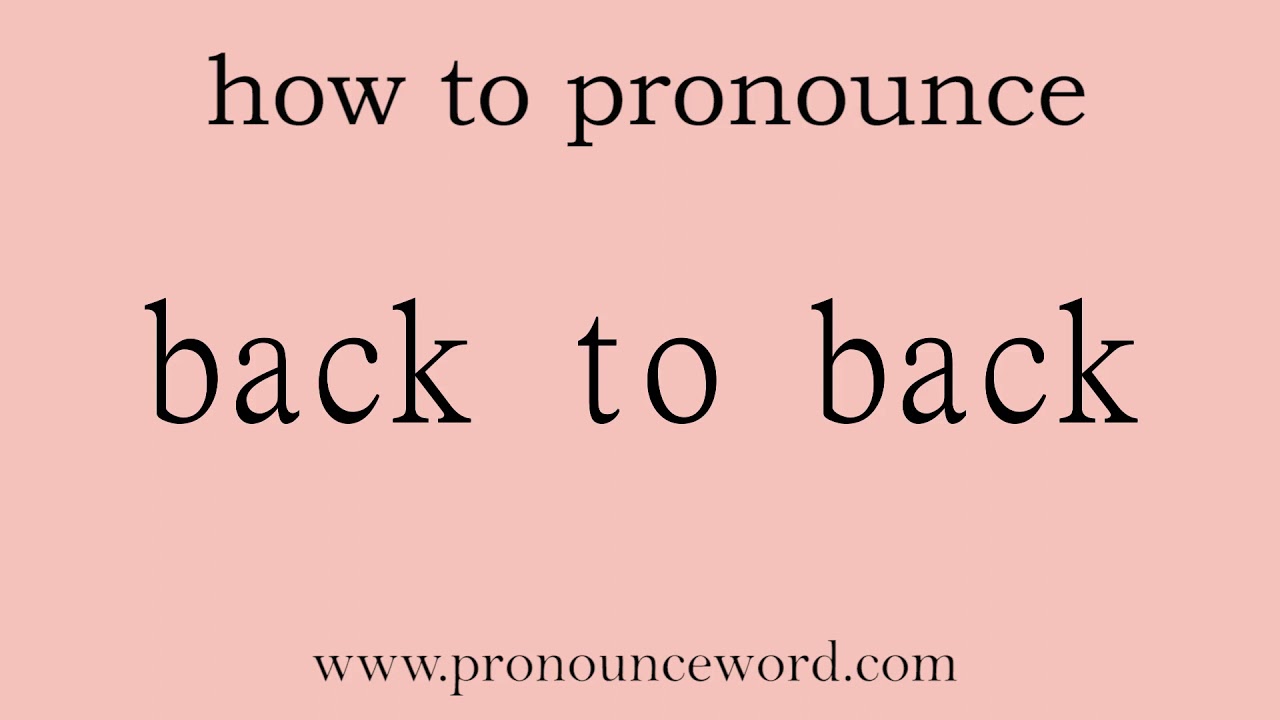 Back To Back How To Pronounce Back To Back In English correct Start With B Learn From Me back-to-back-how-to-pronounce-back-to-back-in-english-correct-start-with-b-learn-from-me
