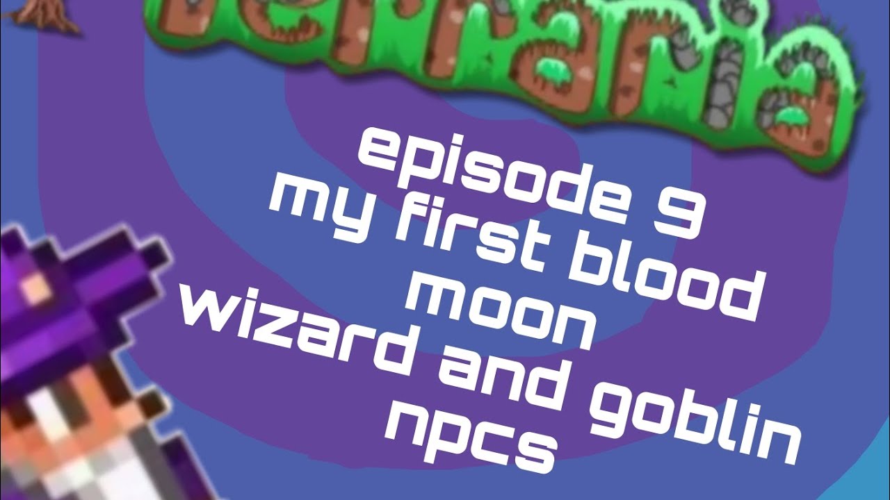 terraria episode 9 my first blood moon wizard and goblin npcs - YouTube