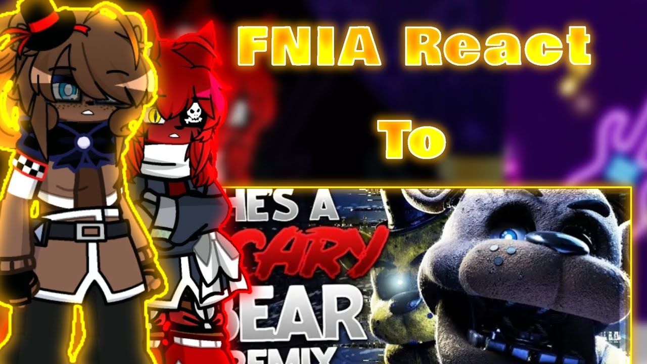 FNIA React to FNAF song (He's a Scary bear)||FNIA x GL2||-Enjoy the ...