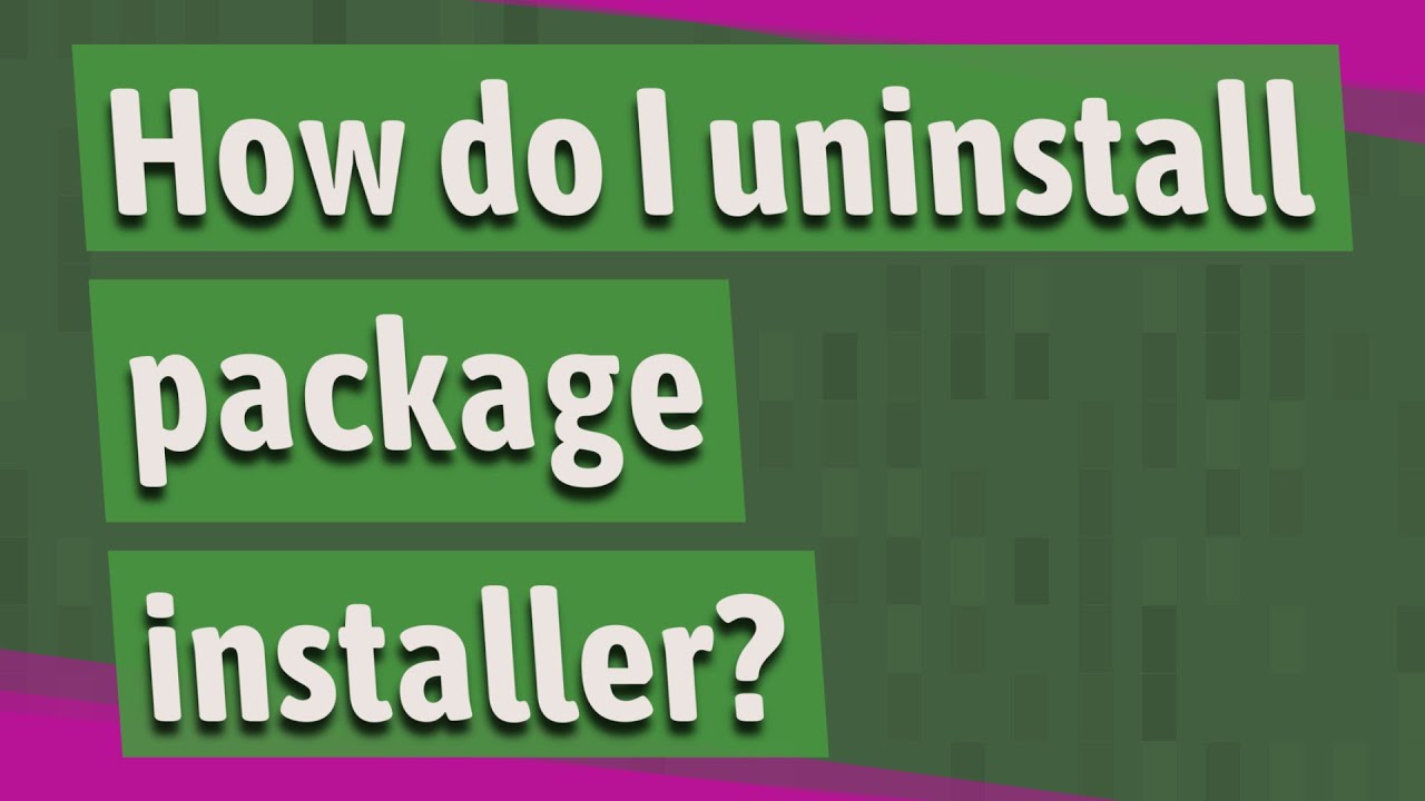 How do I uninstall package installer? - YouTube