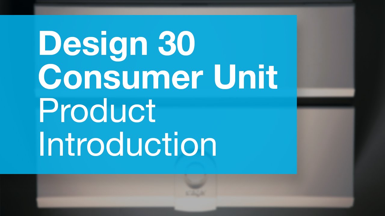 Design 30 Consumer Unit Introduction - YouTube