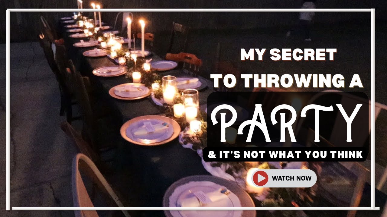 MY SECRET TO THROWING A PARTY & IT'S NOT WHAT YOU THINK - YouTube