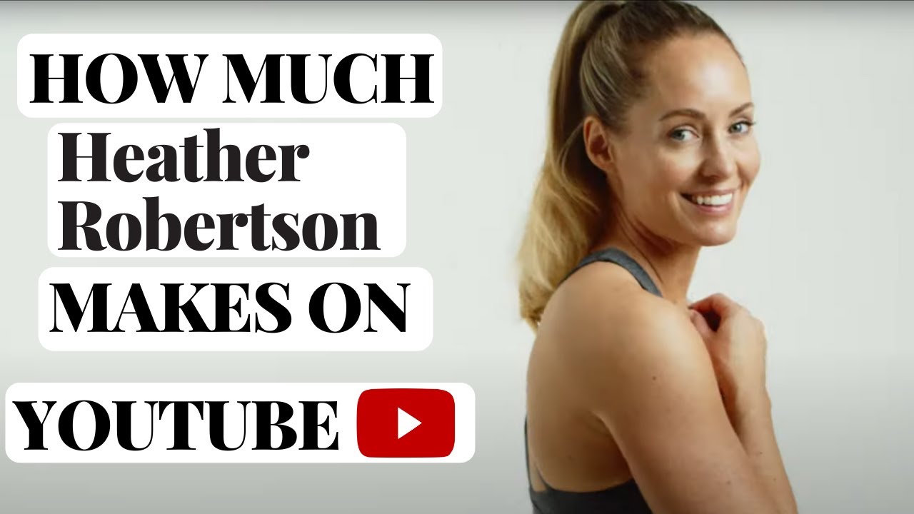 How much Heather Robertson makes on Youtube - YouTube