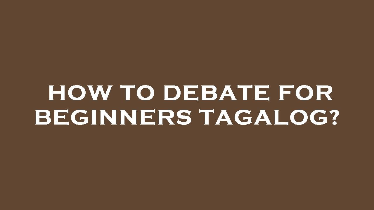 How To Debate For Beginners Tagalog YouTube how-to-debate-for-beginners-tagalog-youtube
