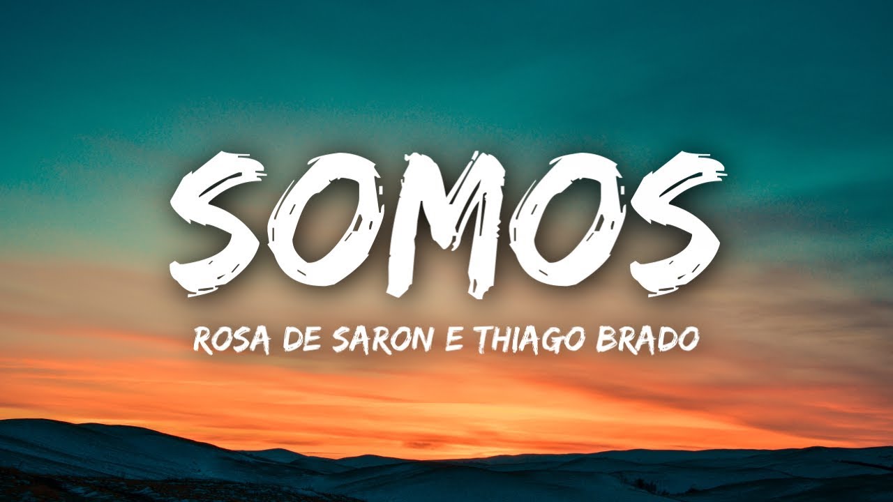 Rosa de Saron e Thiago Brado - Somos (Lyrics / Lyric Video) - YouTube