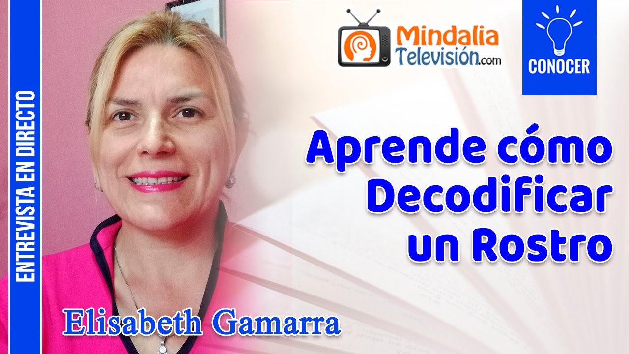 Aprende cómo Decodificar un Rostro. Entrevista a Elisabeth Gamarra ...
