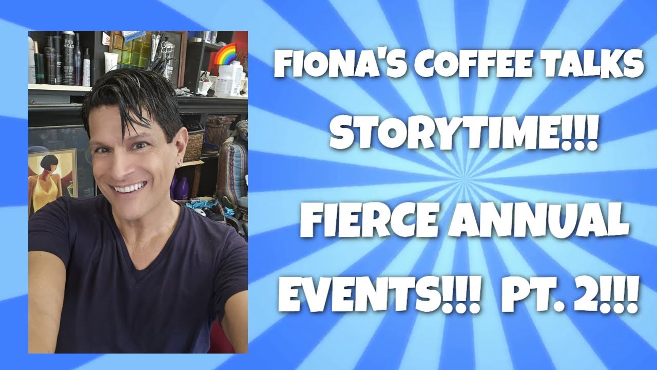 Fiona's Coffee Talks Storytime!!! Fierce Annual Events!!! Pt. #2!!! 🌈 ️ ...
