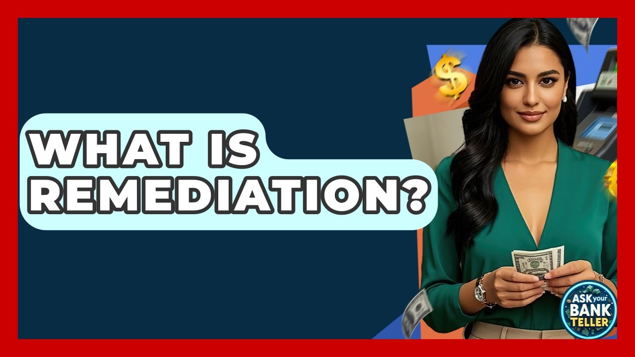 What Is Remediation? - Ask Your Bank Teller - YouTube