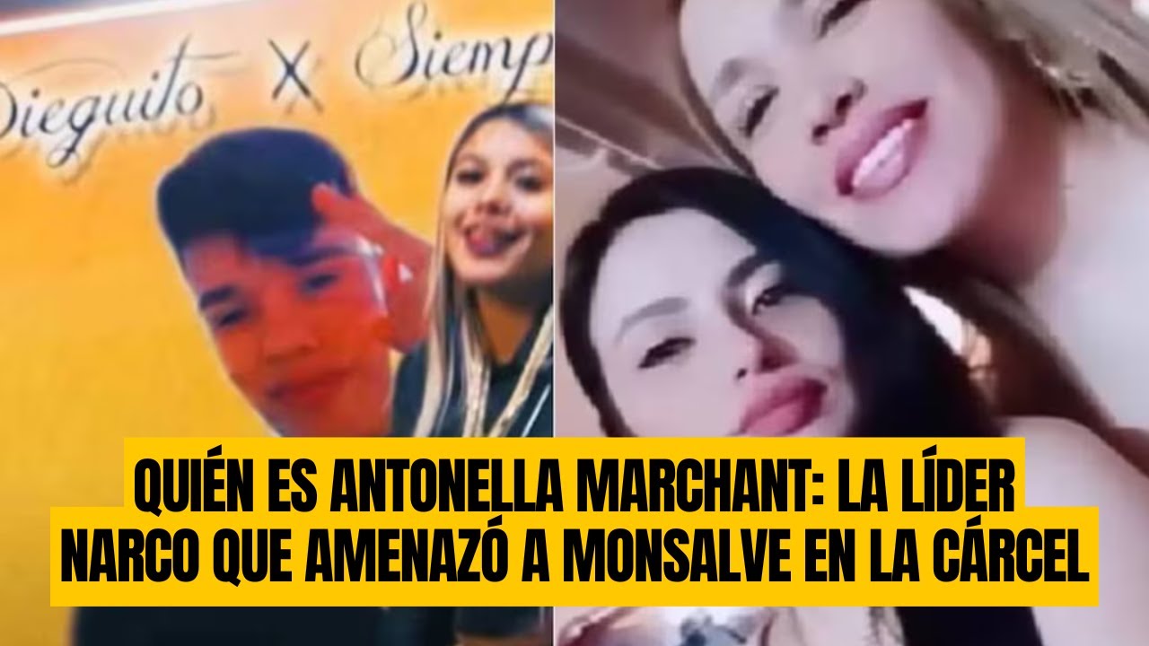 Quién es Antonella Marchant: la líder narco que amenazó a Monsalve en ...