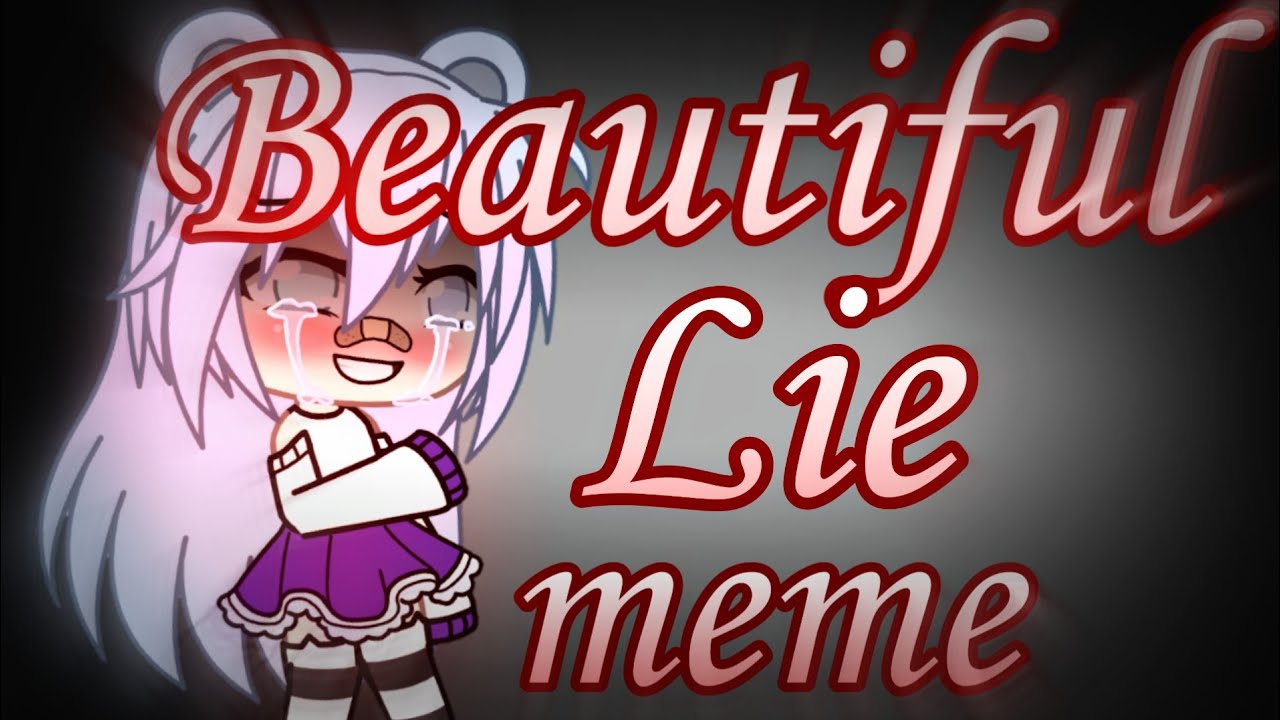 Beautiful lie meme / Gacha life / Animation - YouTube
