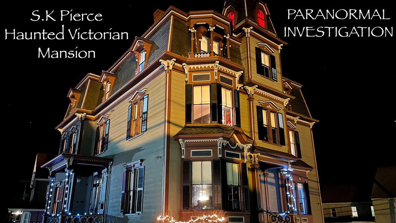 The Paranormal Investigation Of The S.K Pierce Haunted Victorian ...