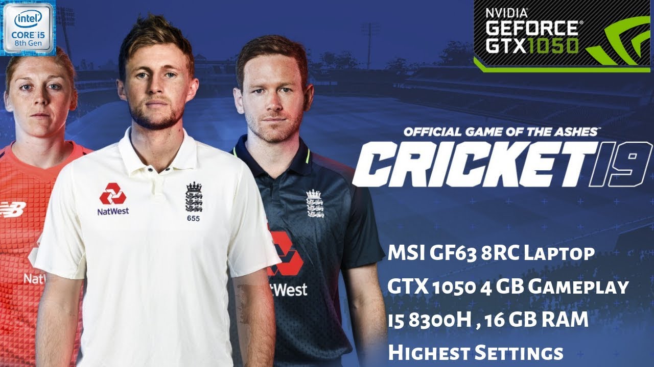 Cricket 19 Gameplay GTX 1050 4GB - 16 GB RAM - i5 8300h | 1080p Highest ...