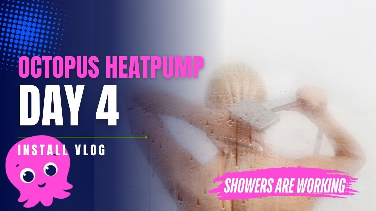 Octopus Energy Heat pump installation - Day 4 - The Showers are working ...