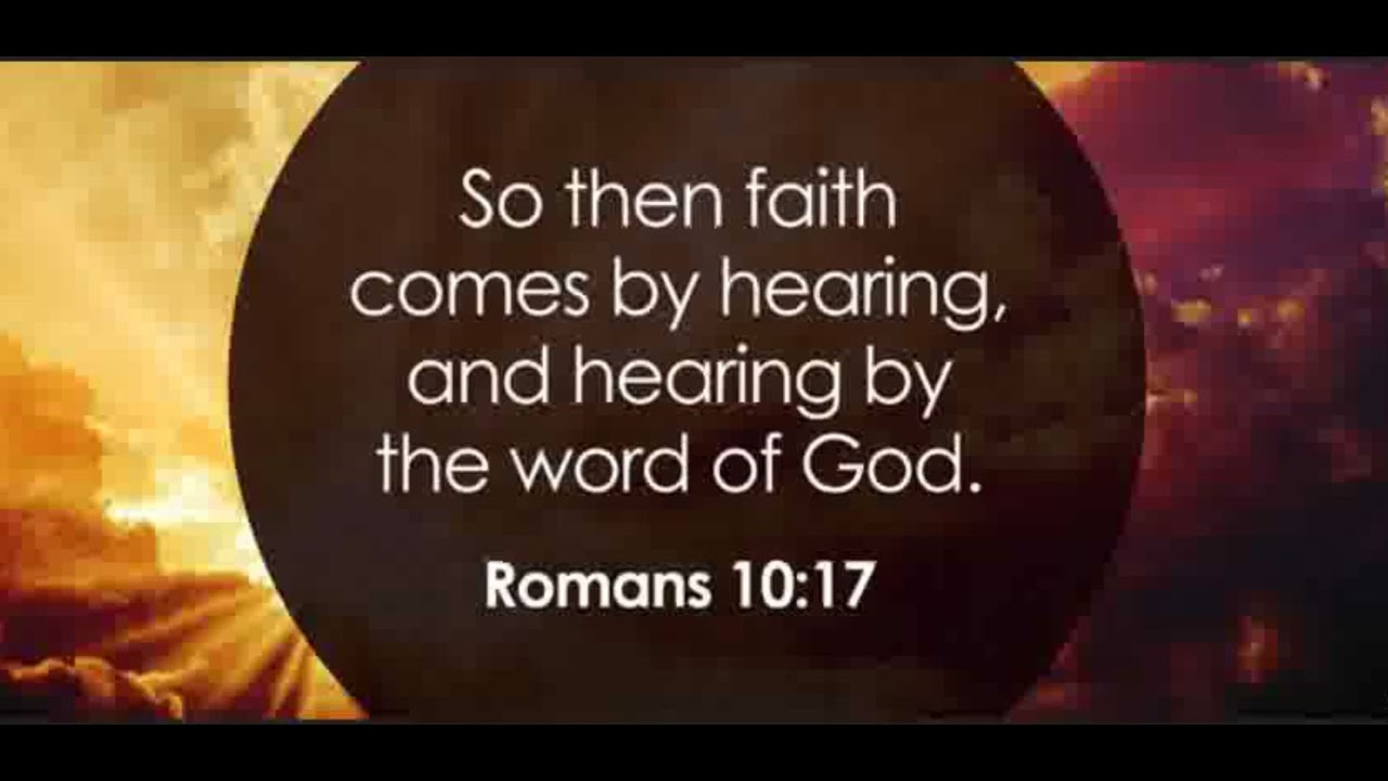Faith Comes By Hearing And Hearing The Word