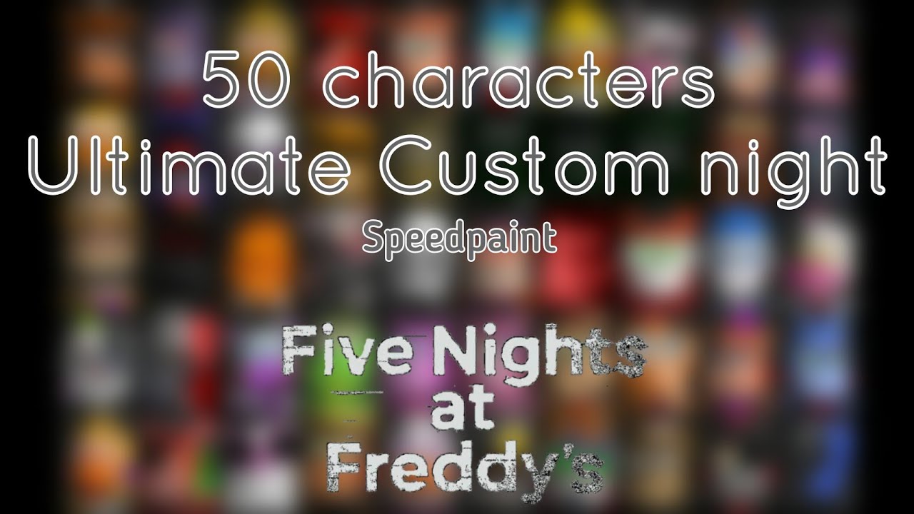 Drawing 50 characters in Ultimate Custom night || Fnaf UNC (+500 ...